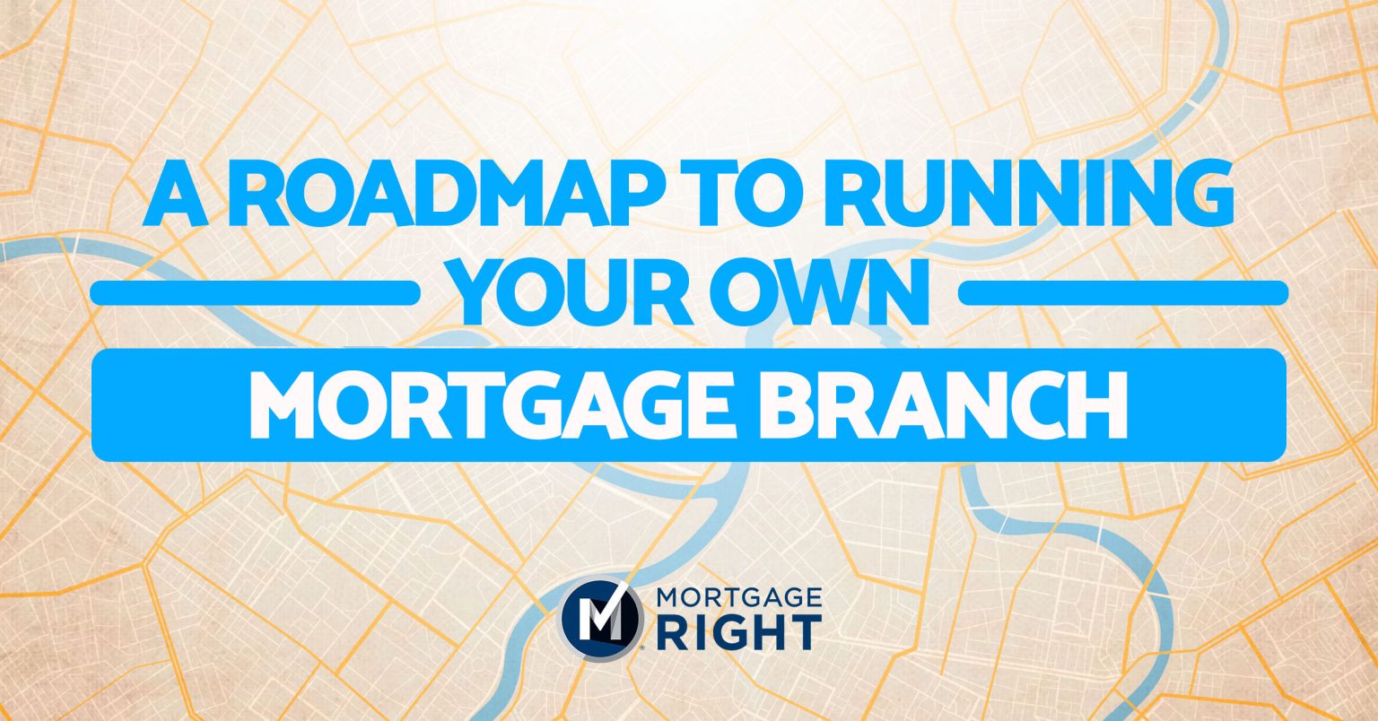 A Roadmap to Running Your Own Mortgage Branch - MortgageRight