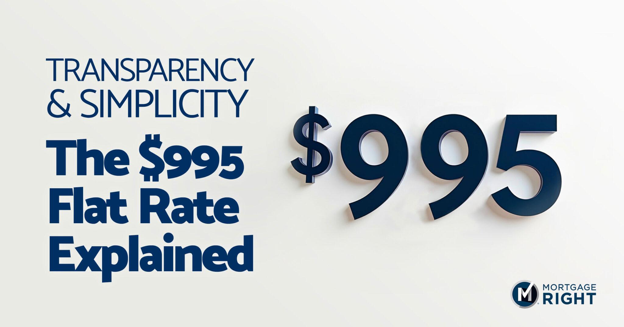 Transparency and Simplicity: The $995 Flat Rate Explained - MortgageRight
