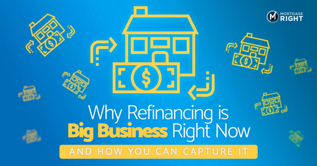 Why Refinancing is Big Business Right Now, and How You Can Capture It ...
