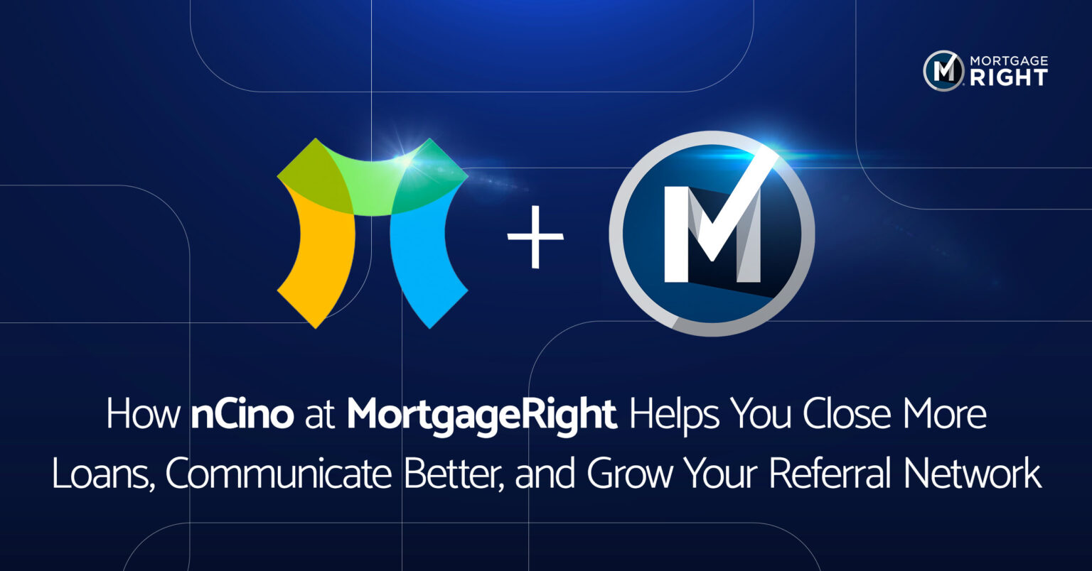 How nCino at MortgageRight Helps You Close More Loans, Communicate ...